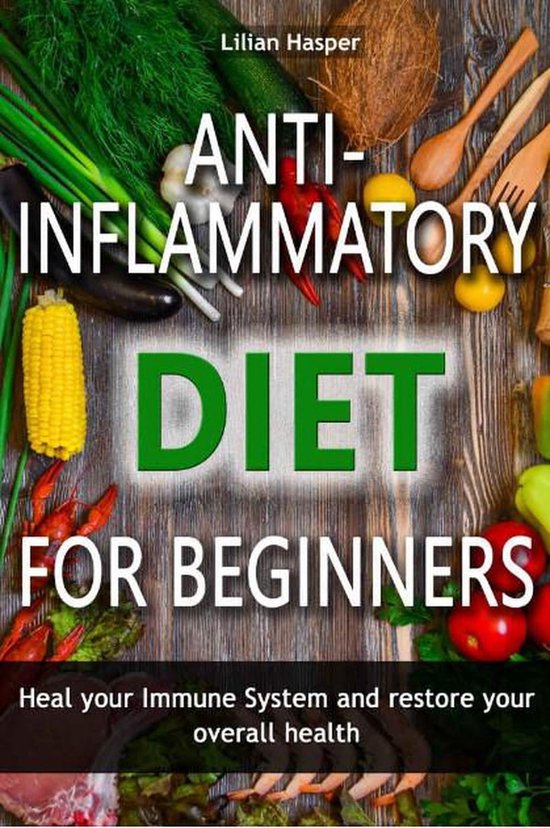 Anti-inflammatory diet for beginners - Heal your immune system and ...