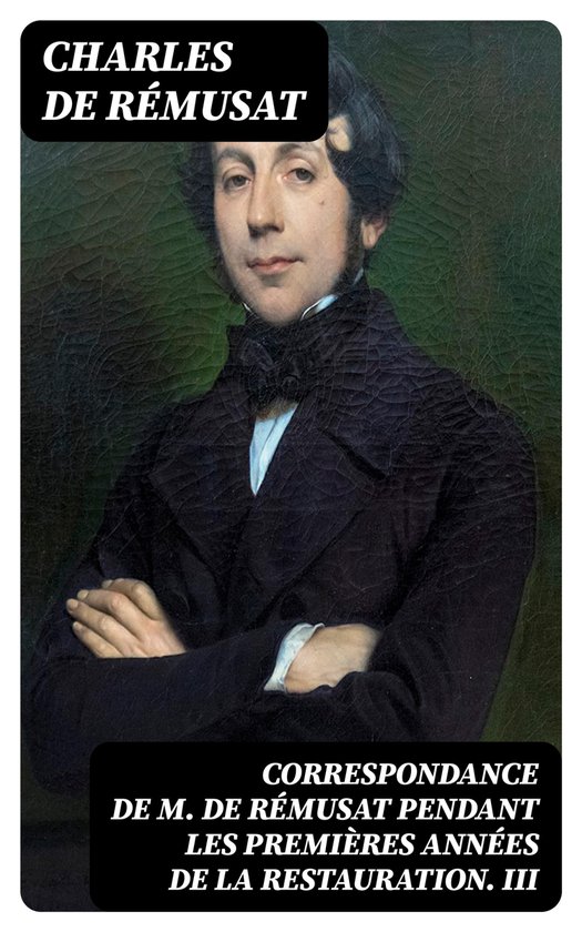 Correspondance de M. de Rémusat pendant les premières années de la ...
