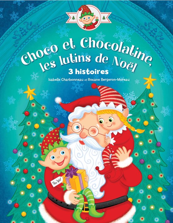Choco et Chocolatine, les lutins de Noël (ebook), Roxanne Bergeron ...
