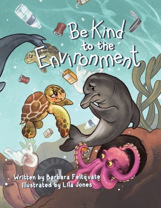 Be Kind to the Environment (ebook), Barbara Feltquate | 9781669842828 ...
