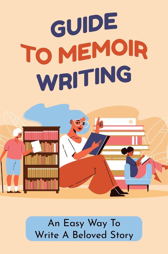Guide To Memoir Writing: An Easy Way To Write A Beloved Story (ebook ...