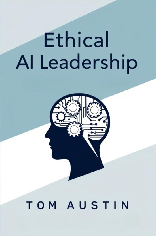 Ethical AI Leadership : A Practical Guide for Managers Navigating ...