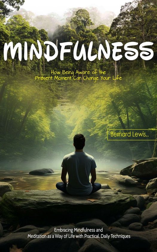 Mindfulness: How Being Aware of the Present Moment Can Change Your Life (Embracing... | bol