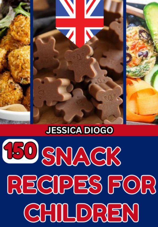 150 Snack Recipes For Children: Foods For Children To Take In Their ...