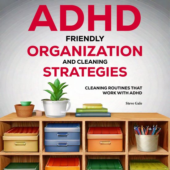 ADHD-Friendly Organization and Cleaning Strategies, Steve Gale | 9798347818235 | Boeken | bol