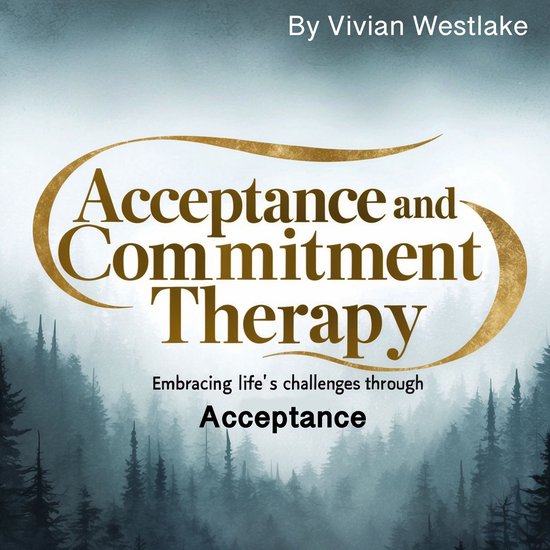 Acceptance and Commitment Therapy, Vivian Westlake | 9798347848232 | Boeken | bol