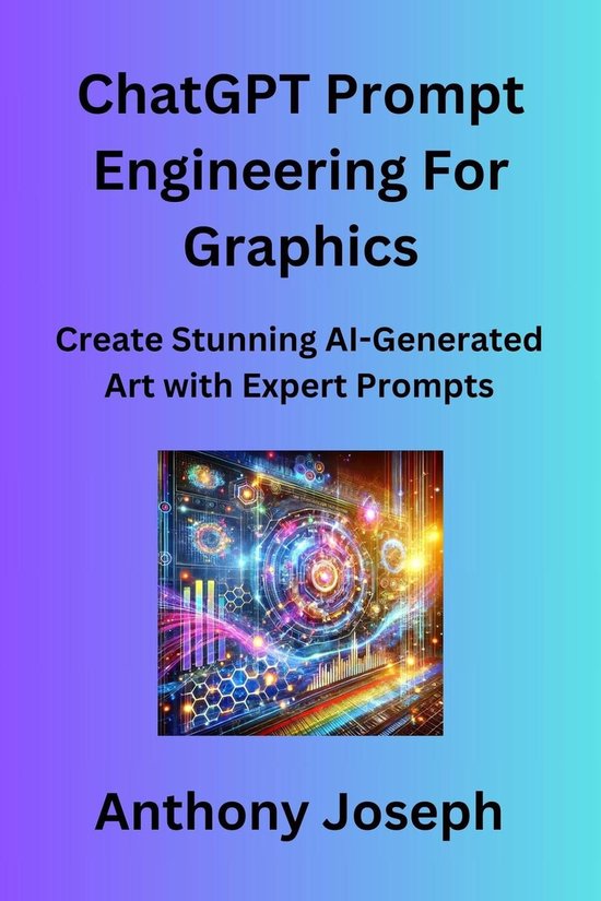 ChatGPT Prompt Engineering For Graphics - Create Stunning AI-Generated Art with Expert... | bol