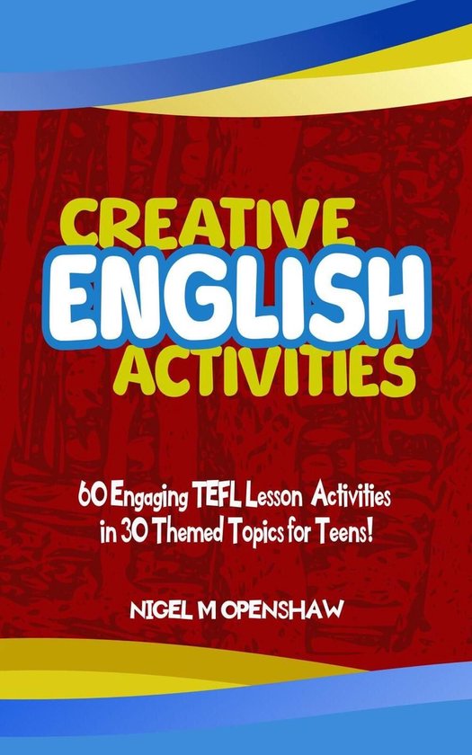 Creative English Activities - 60 Engaging TEFL Lesson Activities in 30 ...
