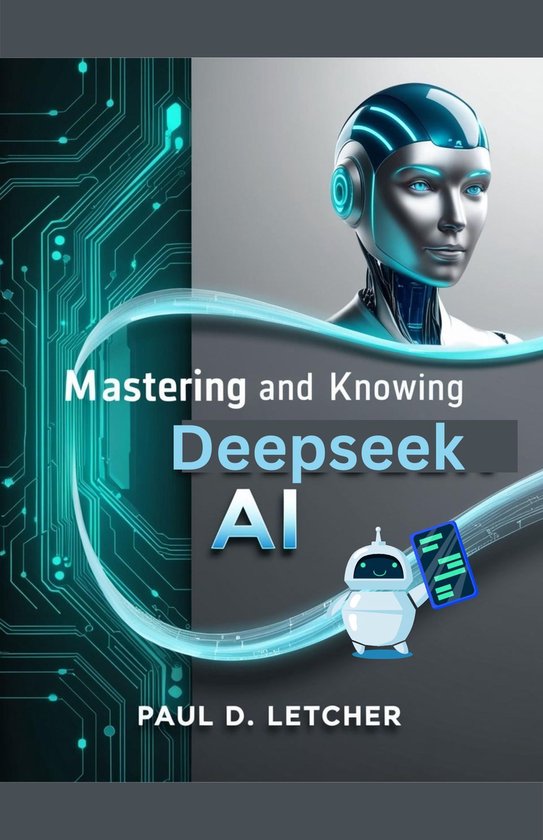 Mastering And Knowing Deepseek AI (ebook), Paul D. Letcher ...