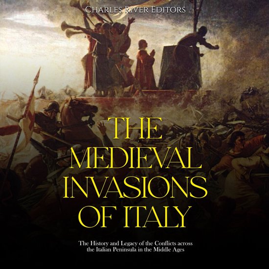 Medieval Invasions of Italy, The: The History and Legacy of the ...