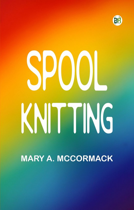 Spool Knitting (ebook), Mary A. Mccormack | 9789370871434 | Boeken | bol