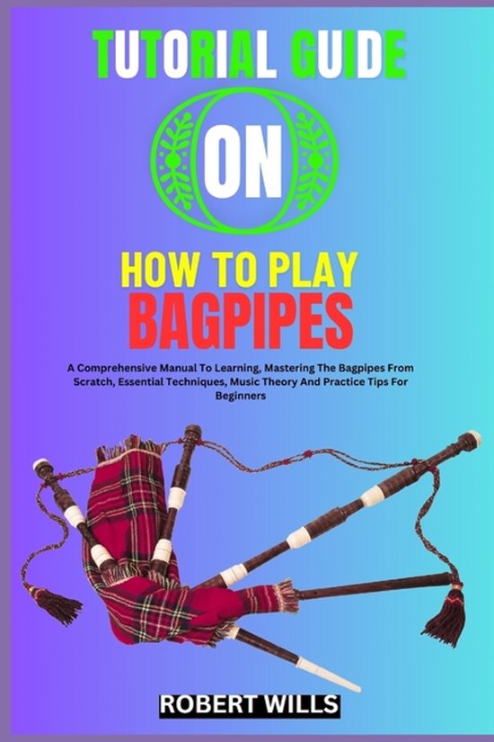 Tutorial Guide on How to Play Bagpipes, Robert Wills | 9798335068598 | Boeken | bol