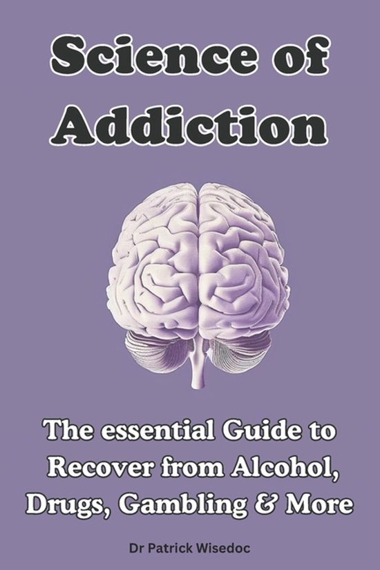 Science of Addiction, Patrick Wisedoc | 9798333584038 | Boeken | bol