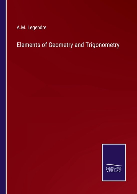 Elements of Geometry and Trigonometry, A M Legendre | 9783375162726 ...