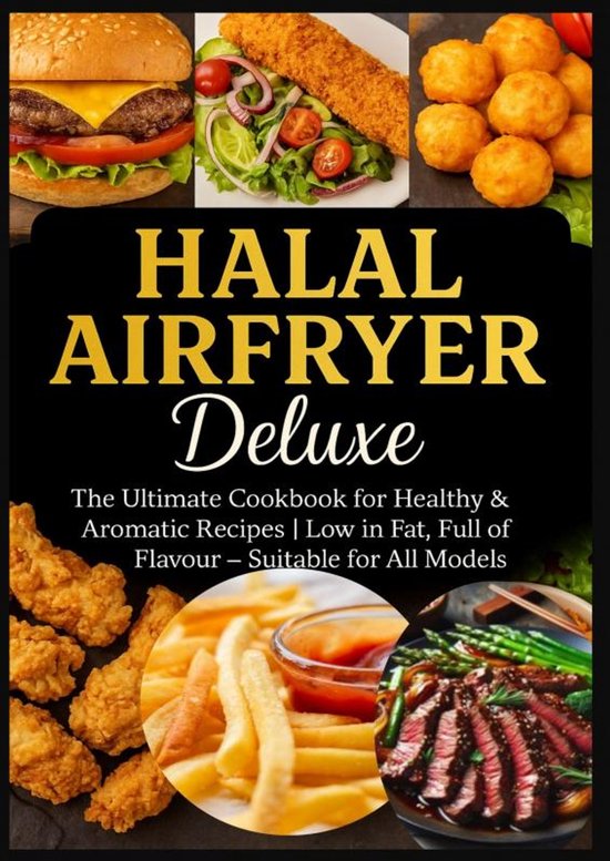 Halal Airfryer Deluxe: The Ultimate Cookbook for Healthy & Aromatic ...