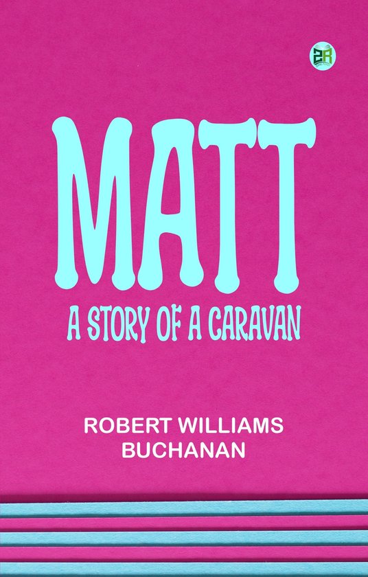Matt: A Story of A Caravan (ebook), Robert Williams Buchanan ...