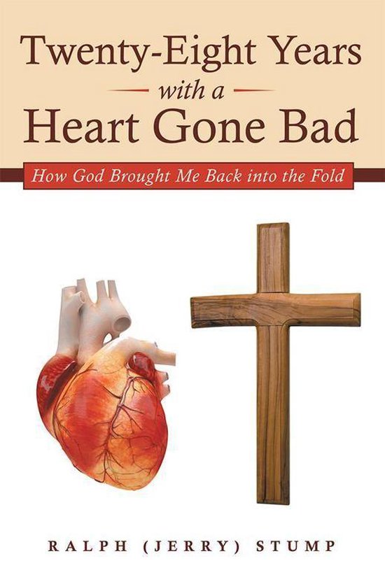 Twenty-Eight Years with a Heart Gone Bad (ebook), Ralph (Jerry) Stump ...
