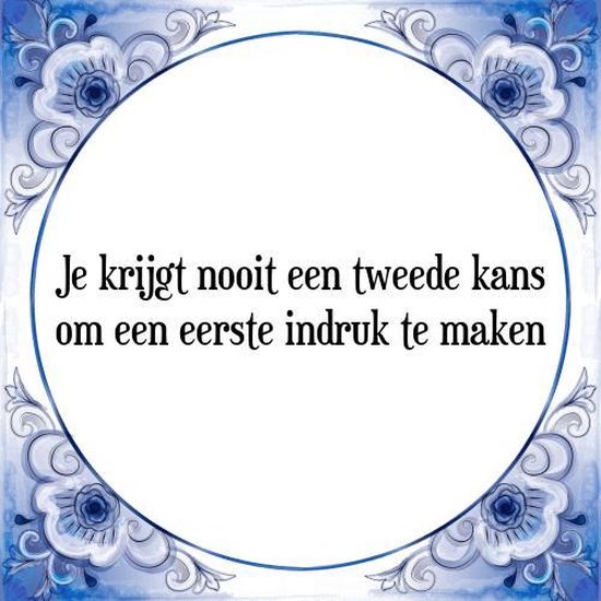 Tegeltje met Spreuk (Tegeltjeswijsheid): Je krijgt nooit een tweede ... Tegeltje met Spreuk (Tegeltjeswijsheid): Je krijgt nooit een tweede ...