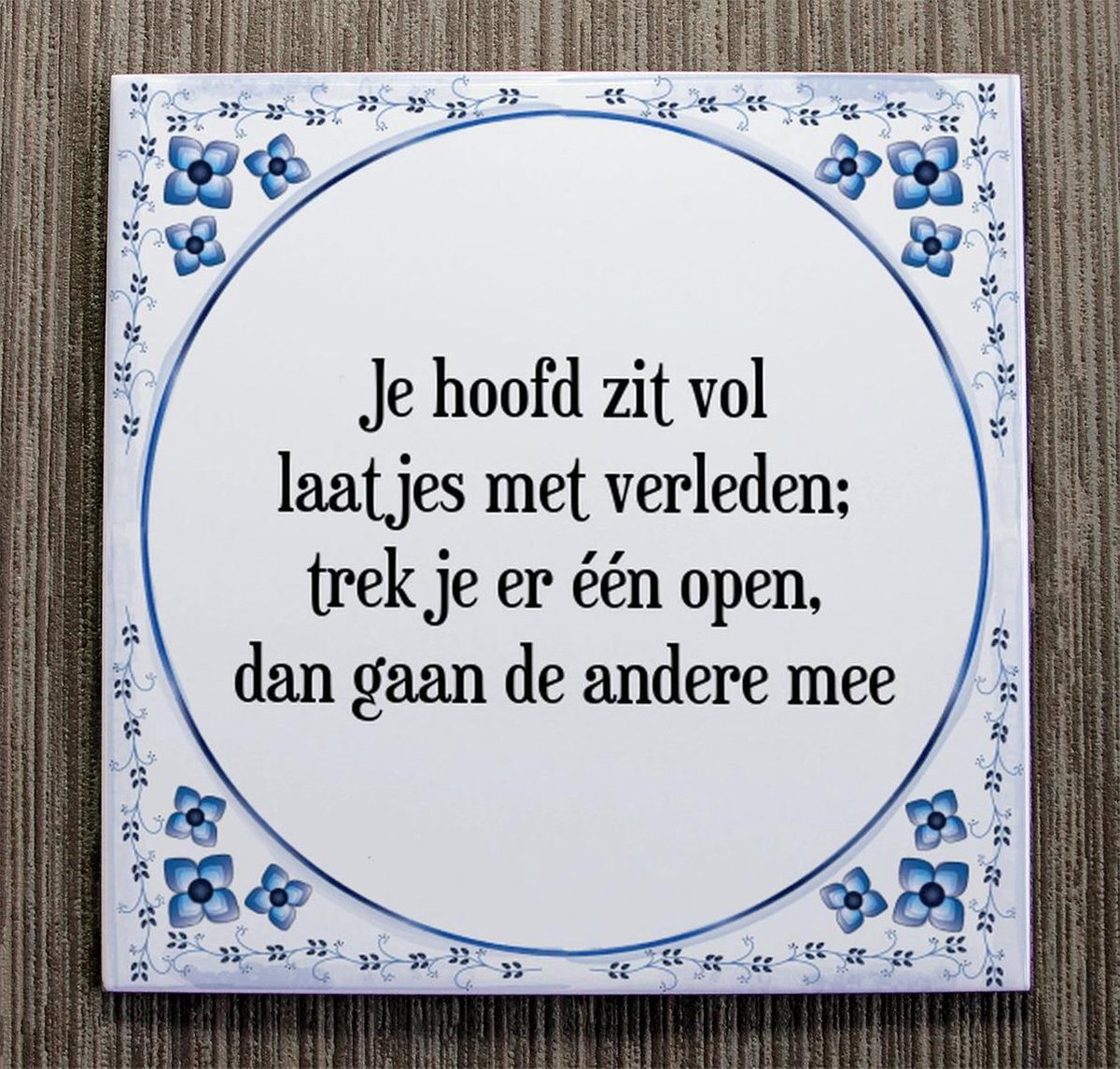 Tegeltje met Spreuk (Tegeltjeswijsheid): Je hoofd zit vol laatjes met verleden; trek... | bol.com