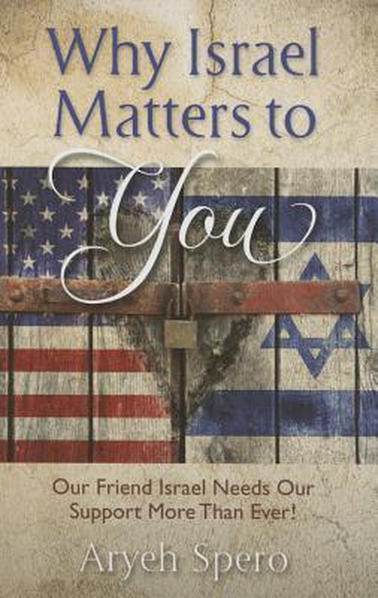 Why Israel Matters to You: Our Friend Israel Needs Our Support Now More ...