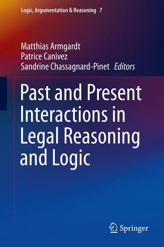 Logic Argumentation And Reasoning 7 Past And Present Interactions In Legal Reasoning