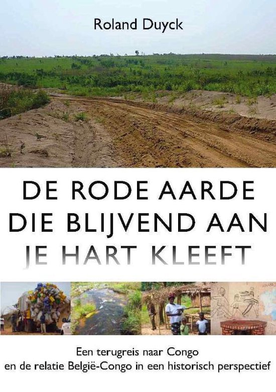 De rode aarde die blijvend aan je hart kleeft, Roland Duyck ...
