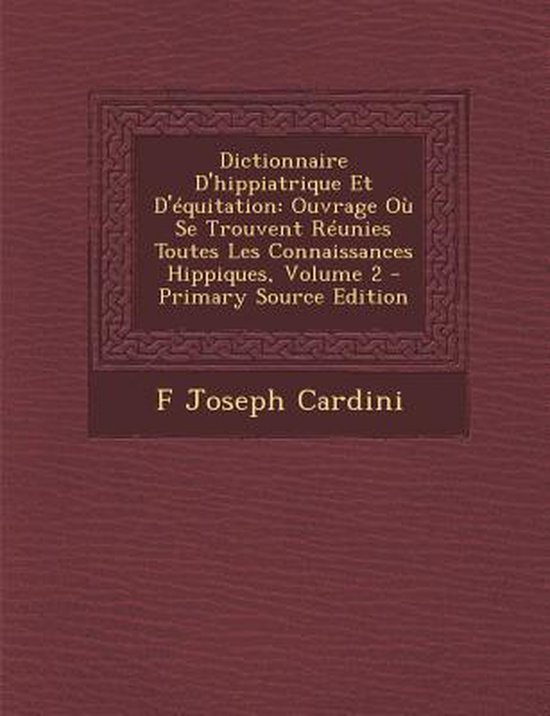 Dictionnaire D'Hippiatrique Et D'Equitation, F Joseph Cardini ...