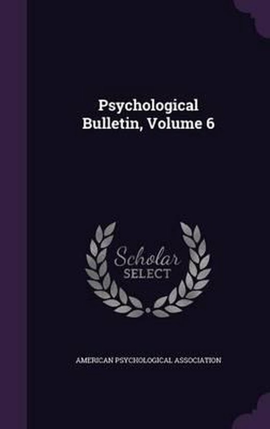 Psychological Bulletin, Volume 6, American Psychological Association ...