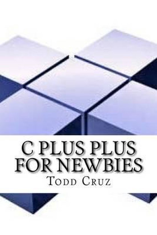 C Plus Plus for Newbies | 9781540604279 | Todd Cruz | Boeken | bol.com