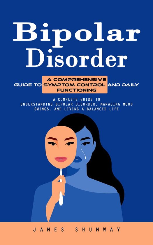 Bipolar Disorder: A Comprehensive Guide to Symptom Control and Daily Functioning (A... | bol