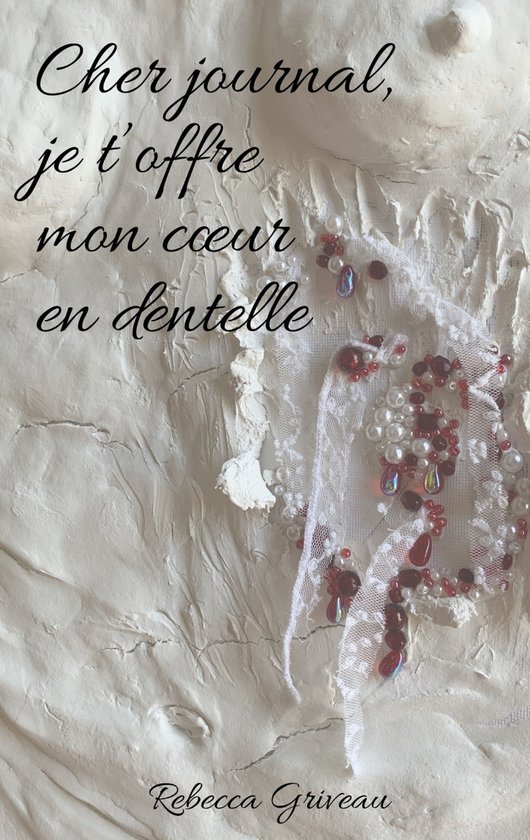Cher journal, je t'offre mon coeur en dentelle (ebook), Rebecca Griveau ...