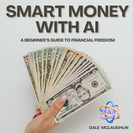 Smart Money with AI: A Beginner’s Guide to Financial Freedom, Dale ...