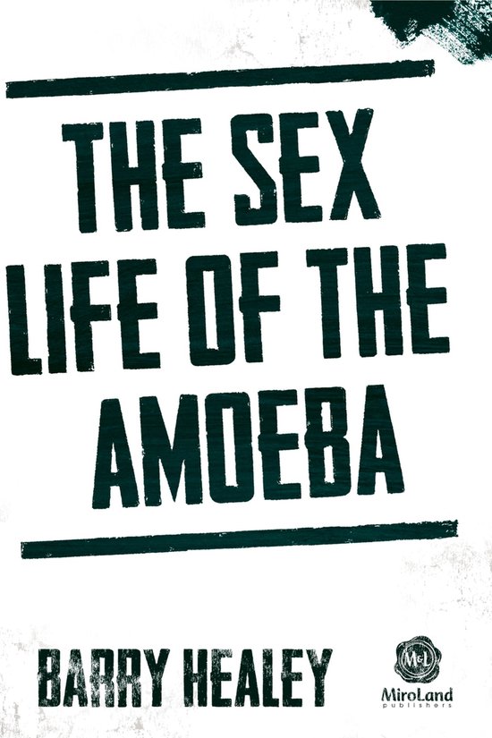 Miroland The Sex Life Of The Amoeba Ebook Barry Healey 9781771830065 Boeken
