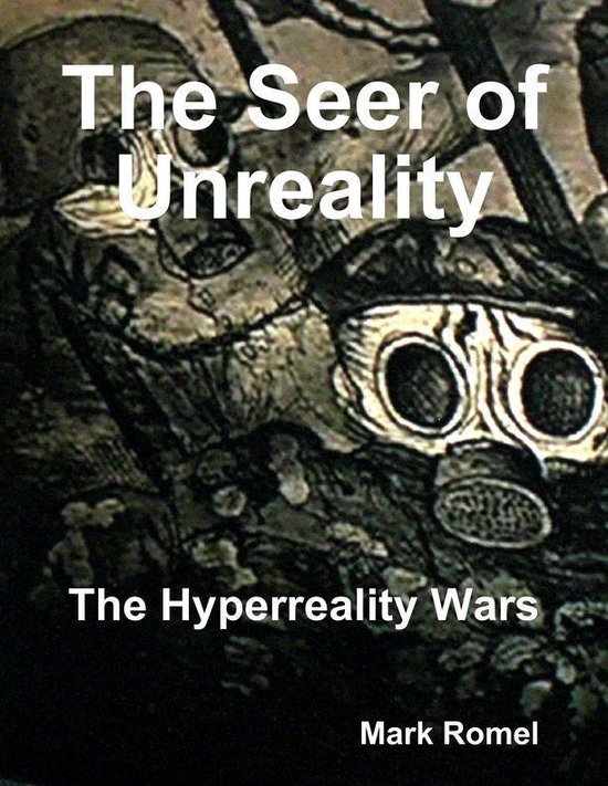 The Seer of Unreality: The Hyperreality Wars (ebook), Mark Romel ...
