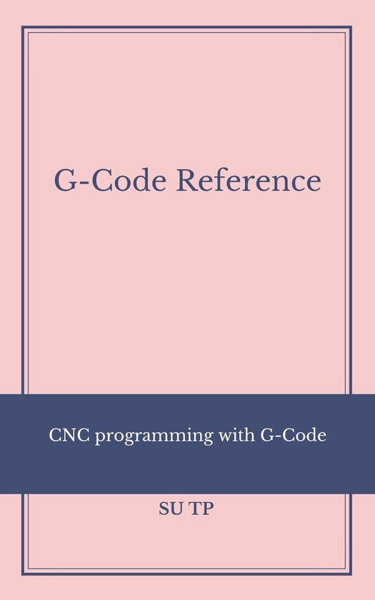 G-Code Reference (ebook), Su Tp | 1230002376615 | Boeken | bol