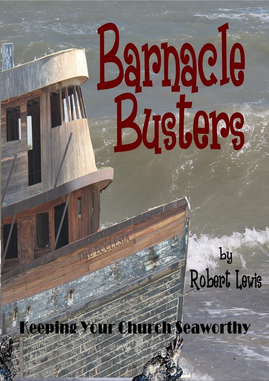 Barnacle Busters: Keeping Your Church Seaworthy (ebook), Robert Lewis ...