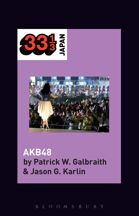 33 1/3 Japan - AKB48 (ebook), Mr. Patrick W. Galbraith | 9781501341120 | Boeken | bol