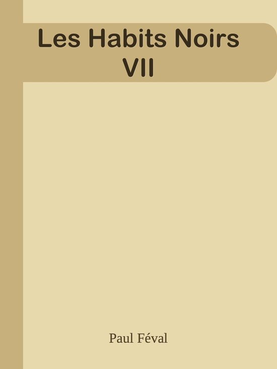 Les Habits Noirs VII (ebook), Paul Féval | 1230003487334 | Boeken | bol.com