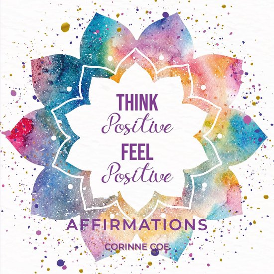 Think Positive Feel Positive Affirmations (ebook), Corinne Coe ...