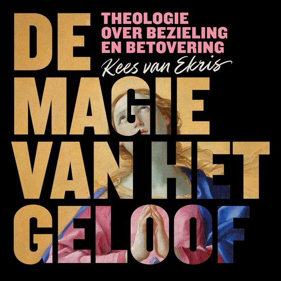 De magie van het geloof, Kees van Ekris | 9789043544030 | Boeken | bol
