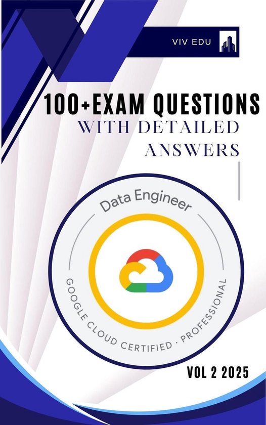 Google Cloud Data Engineer 100+ Practice Exam Questions With Well ...