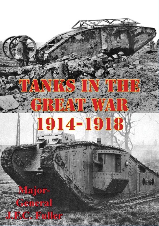 Tanks In The Great War, 1914-1918 [Illustrated Edition] (ebook), Major ...