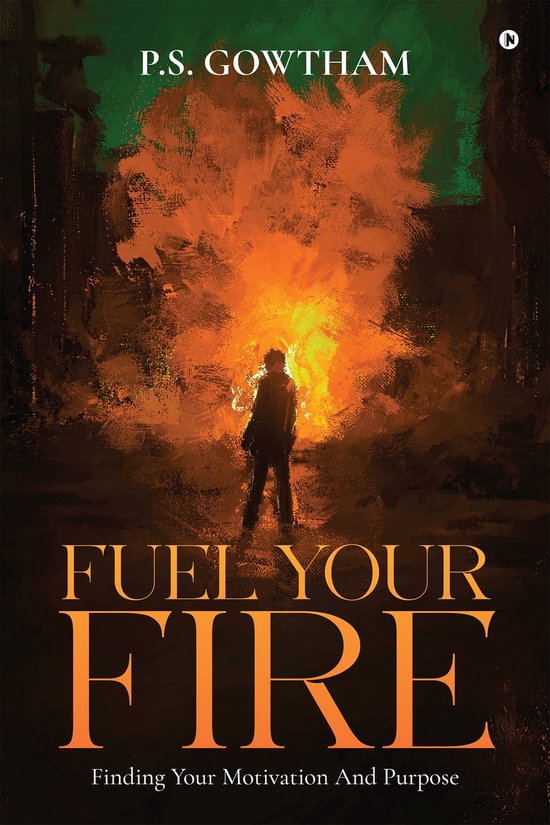 FUEL YOUR FIRE (ebook), P.S Gowtham | 9798889869931 | Boeken | bol.com