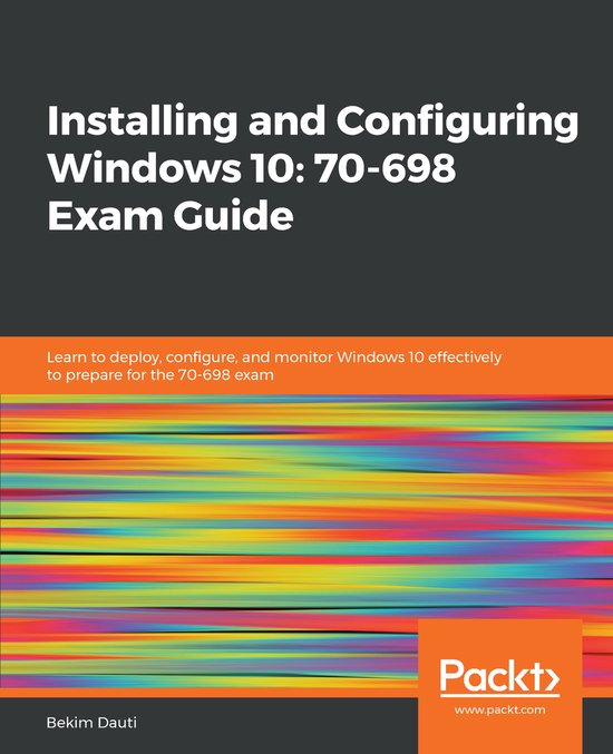 Installing and Configuring Windows 10: 70-698 Exam Guide | 9781788990868 | Bekim Dauti... | bol.com