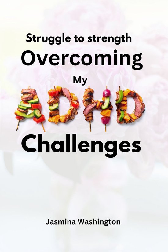 Book 1 - Struggle to strength, OVERCOMING my ADHD CHALLENGES (ebook), Jasmine... | bol
