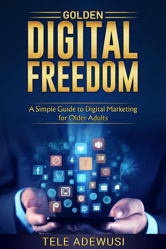 Golden Digital Freedom: A Simple Guide To Digital Marketing For Older ...