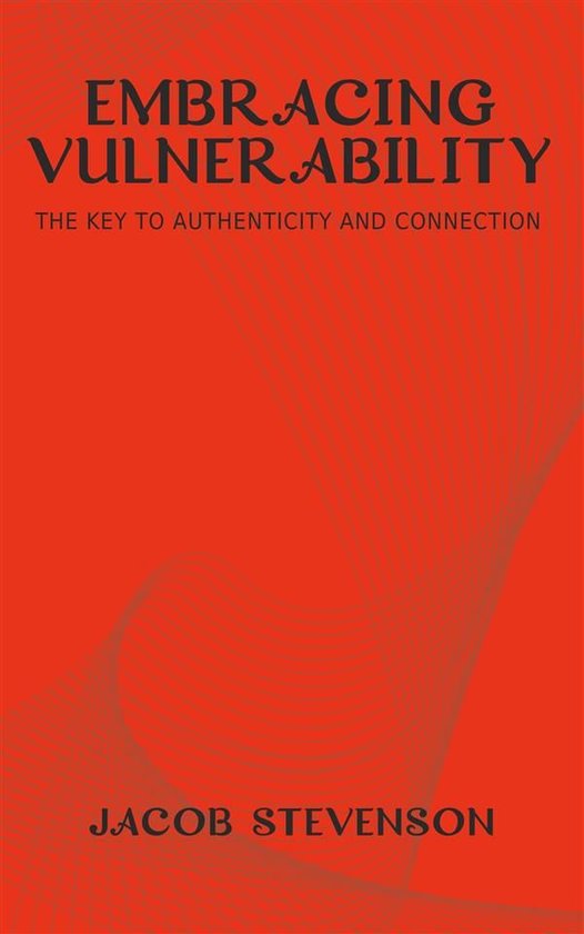Embracing Vulnerability - The Key to Authenticity and Connection (ebook ...