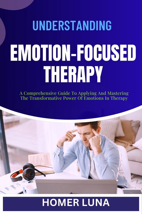 UNDERSTANDING EMOTION-FOCUSED THERAPY (ebook), Homer Luna ...