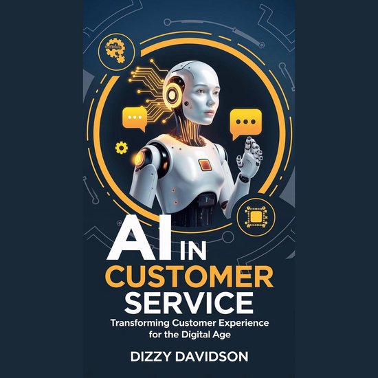 AI in Customer Service: Transforming Customer Experience for the Digital Age, Dizzy... | bol