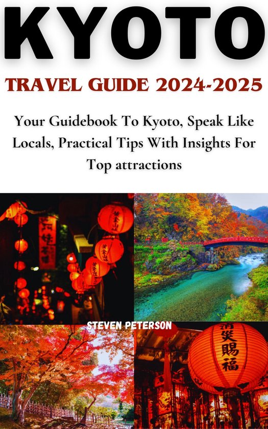 Steven Peterson Travel Guidebook - Kyoto Travel Guide 2024-2025 (ebook ...
